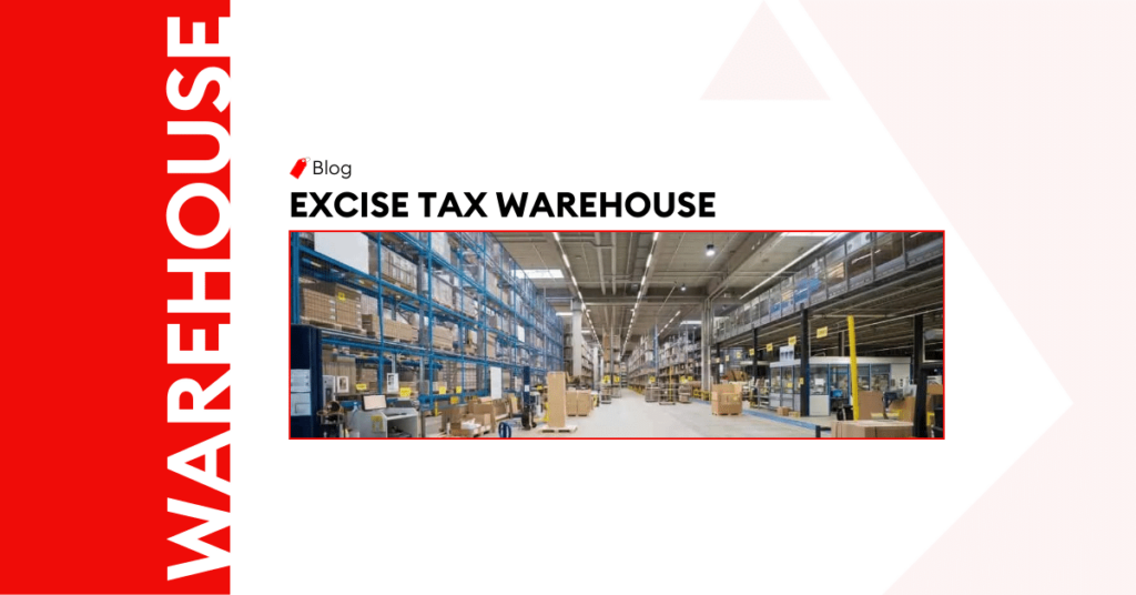 Excise Tax Warehouse: What It Is And How It Works